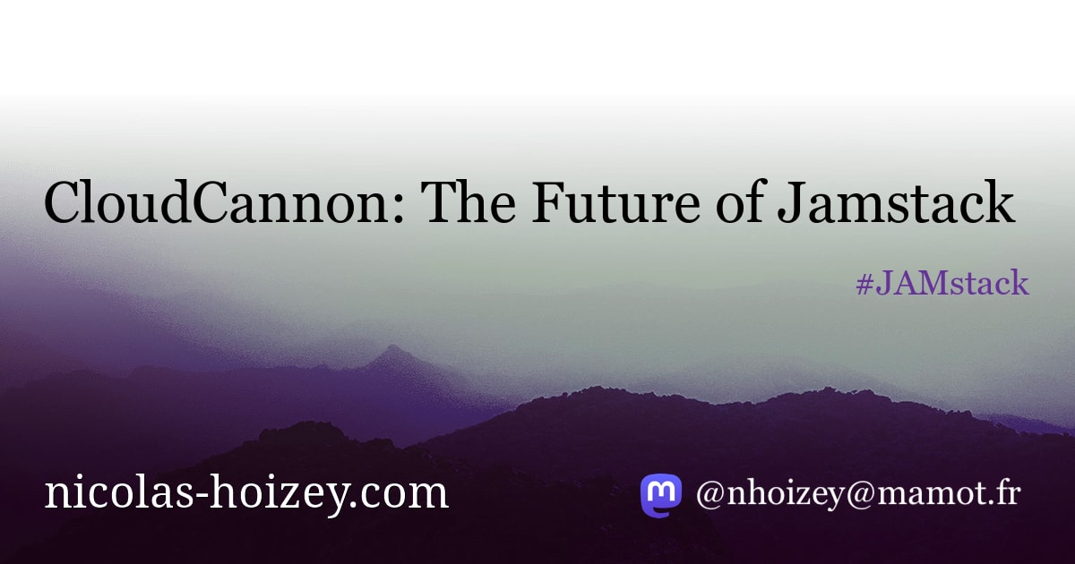 CloudCannon: The Future of Jamstack - Nicolas Hoizey